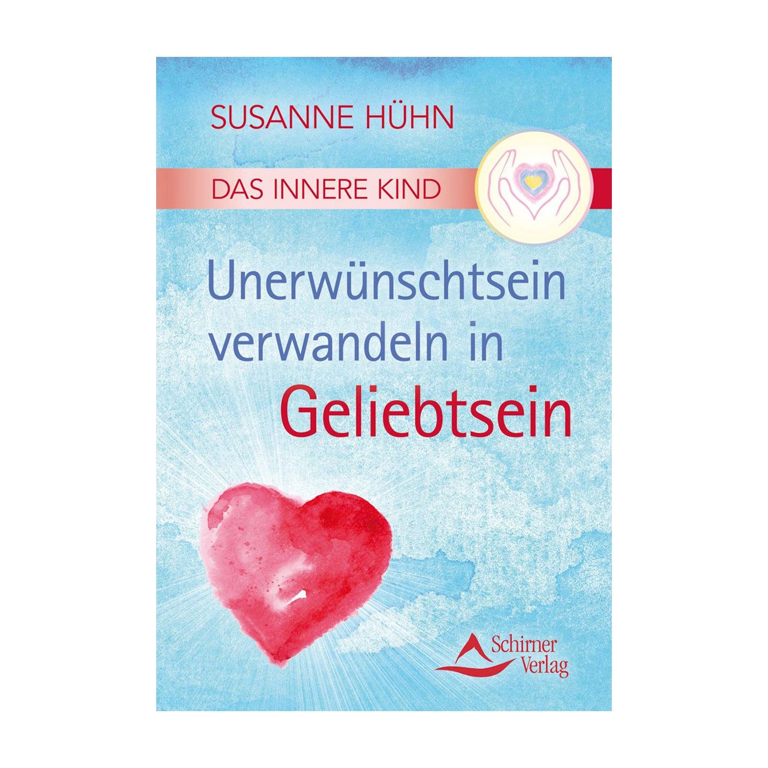 Das Innere Kind - Unerwünschtsein verwandeln in Geliebtsein - Susanne ...